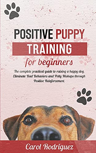 Positive Puppy Training for Beginners: The Complete Practical Guide to ...