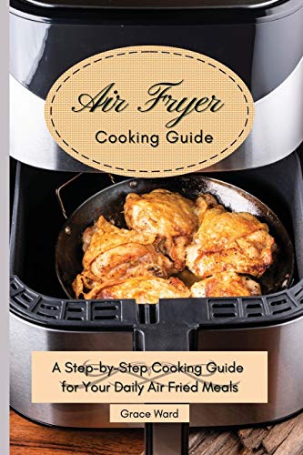 My Air Fryer Cooking Guide: A Step-by-Step Cooking Guide for Your Daily ...