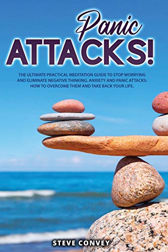 Panic Attacks!: The Ultimate Practical MEDITATION GUIDE To Stop ...