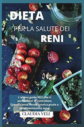 DIETA PER LA SALUTE DEI RENI (renal diet): L'ultima guida 2021 che ti ...