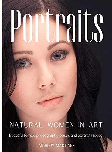 Portraits: Natural women in art. Beautiful female photographic poses ...