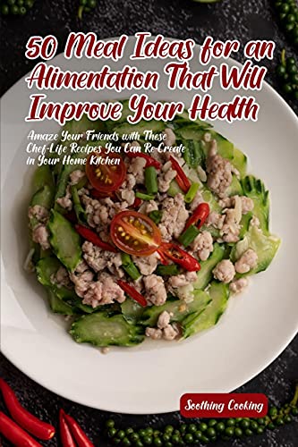 50 Meal Ideas for an Alimentation That Will Improve Your Health: Amaze ...