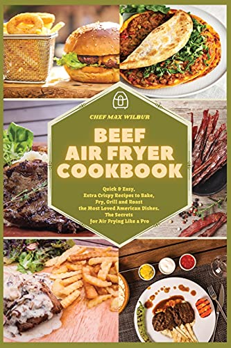 Beef Air Fryer Cookbook: Quick & Easy, Extra Crispy Recipes to Bake ...