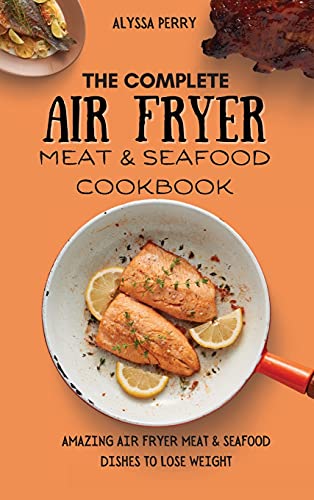The Ultimate Air Fryer Meat & Seafood Cookbook: Amazing Air Fryer Meat ...