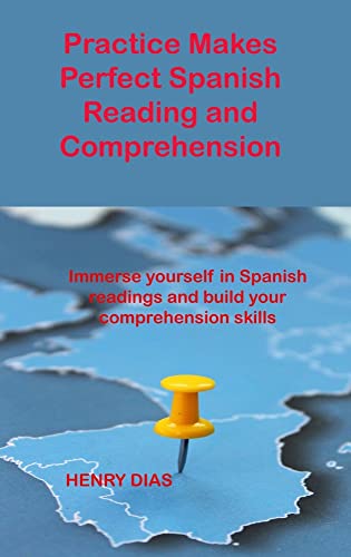 Practice Makes Perfect Spanish Reading and Comprehension: Immerse ...