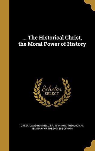 The Historical Christ, the Moral Power of History by David Hummell Bp ...