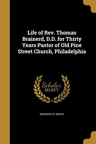 Life of Rev. Thomas Brainerd, D.D. for Thirty Years Pastor of Old Pine ...