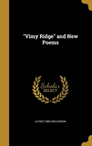 Vimy Ridge and New Poems by Alfred 1888-1959 Gordon | Goodreads