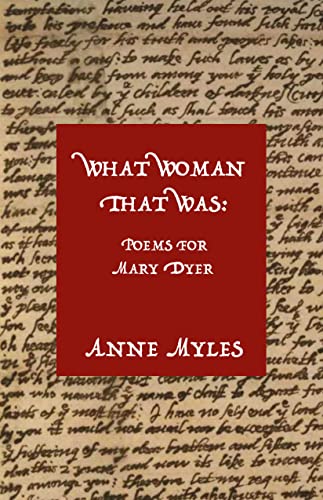 What Woman That Was, Poems for Mary Dyer by Anne Myles | Goodreads