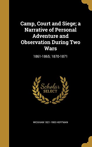 Camp, Court and Siege; a Narrative of Personal Adventure and ...