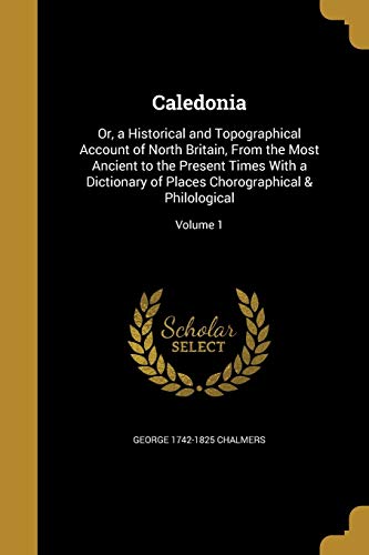 Caledonia: Or, a Historical and Topographical Account of North Britain ...