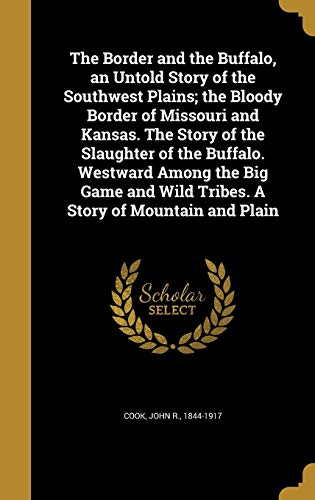 The Border and the Buffalo, an Untold Story of the Southwest Plains ...
