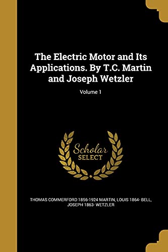 The Electric Motor and Its Applications. By T.C. Martin and Joseph ...