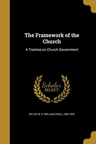 The Framework of the Church: A Treatise on Church Government by W D ...