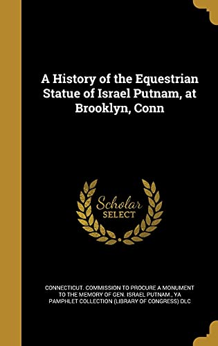 A History of the Equestrian Statue of Israel Putnam, at Brooklyn, Conn ...