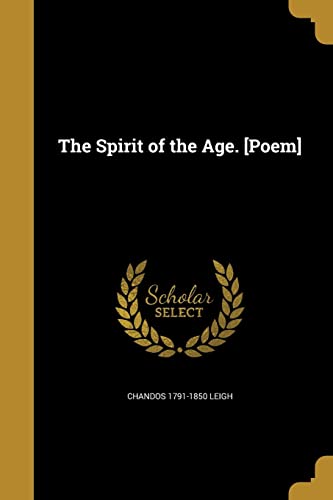 The Spirit of the Age. [Poem] by Chandos 1791-1850 Leigh | Goodreads