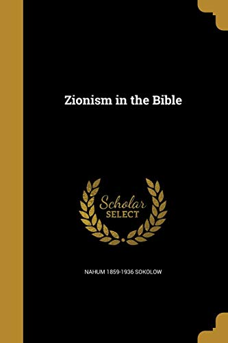 Zionism in the Bible by Nahum 1859-1936 Sokolow | Goodreads