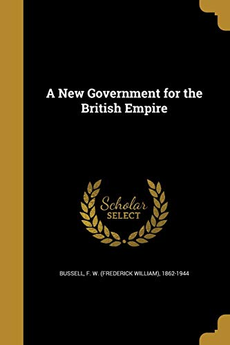 A New Government for the British Empire by F W (Frederick William) 1862 ...