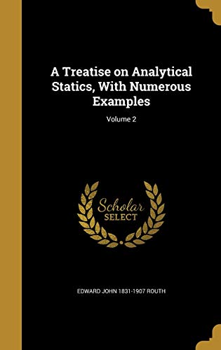 A Treatise on Analytical Statics, With Numerous Examples; Volume 2 by ...