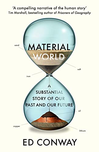 Material World: A Substantial Story of Our Past and Future by Ed Conway ...
