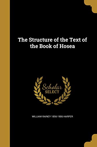 The Structure of the Text of the Book of Hosea by William Rainey 1856 ...