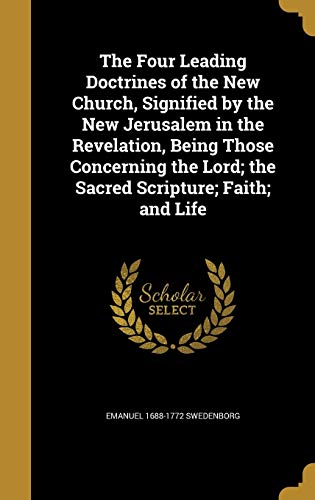 The Four Leading Doctrines of the New Church, Signified by the New ...