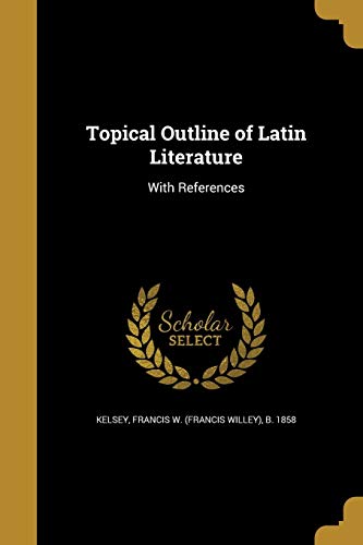 Topical Outline of Latin Literature by Francis Willey Kelsey | Goodreads