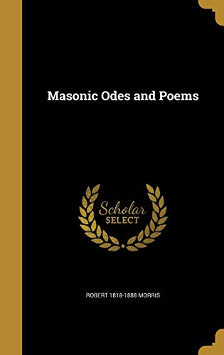 Masonic Odes and Poems by Robert 1818-1888 Morris | Goodreads