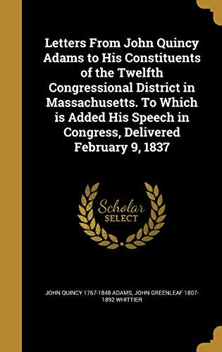 Letters From John Quincy Adams to His Constituents of the Twelfth ...