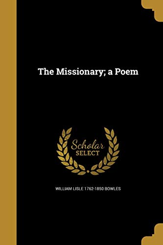 The Missionary; a Poem by William Lisle 1762-1850 Bowles | Goodreads
