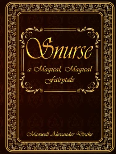 Snurse: A Magical, Magical Fairytale by Maxwell Alexander Drake | Goodreads