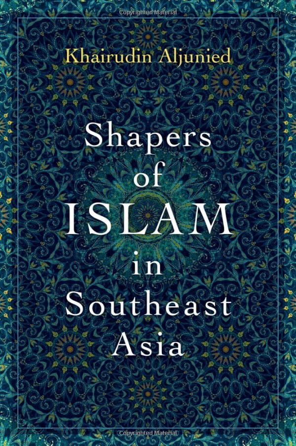 Shapers of Islam in Southeast Asia: Muslim Intellectuals and the Making ...