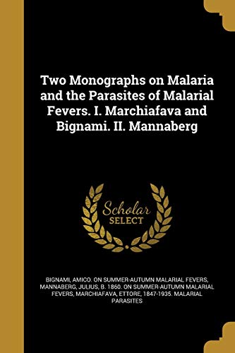 Two Monographs on Malaria and the Parasites of Malarial Fevers. I ...