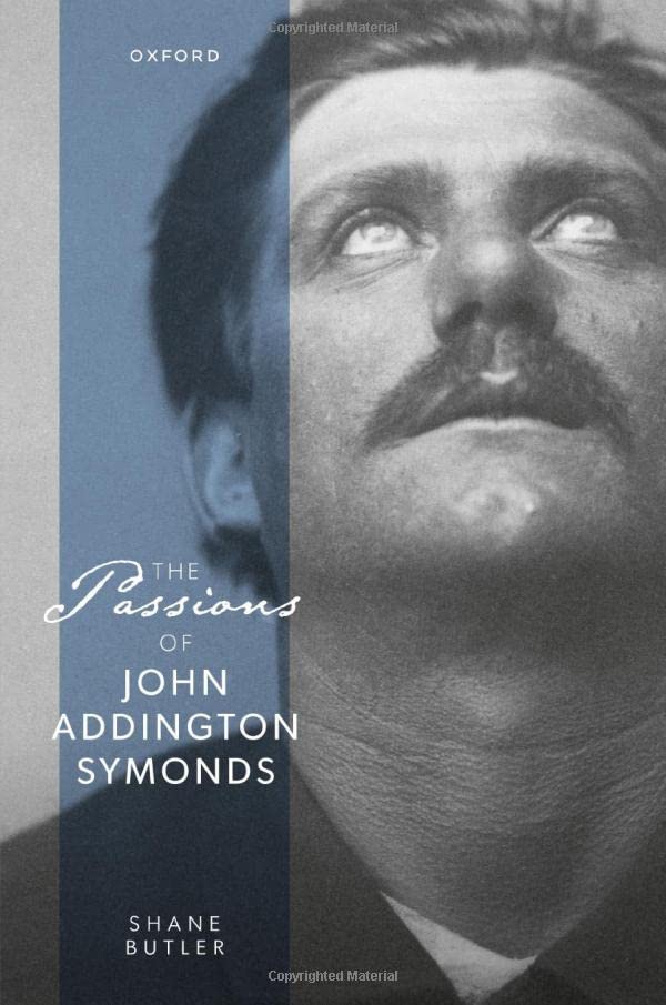 The Passions of John Addington Symonds by Shane Butler | Goodreads