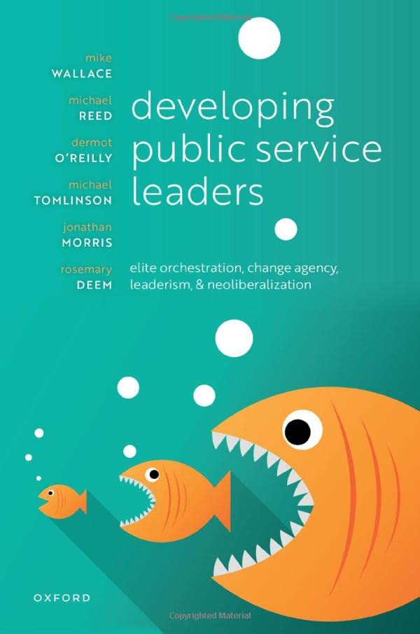Developing Public Service Leaders: Elite orchestration, change agency ...