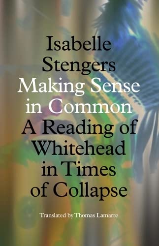 Making Sense in Common: A Reading of Whitehead in Times of Collapse by ...