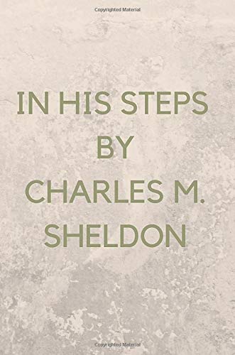 In his steps - Charles M. Sheldon by Charles Monroe Sheldon | Goodreads
