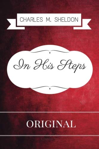 In His Steps: Premium Edition - Illustrated by Charles Monroe Sheldon ...
