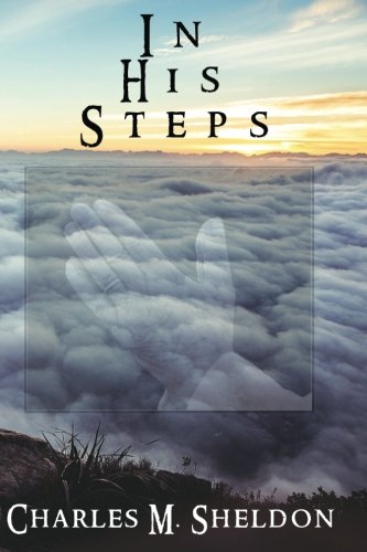 In His Steps: What Would Jesus Do? by Charles Monroe Sheldon | Goodreads