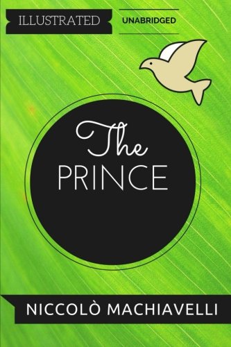 The Prince: By Niccolo Machiavelli : Illustrated & Unabridged by ...