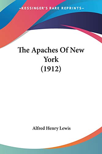 The Apaches Of New York (1912) by Alfred Henry Lewis | Goodreads