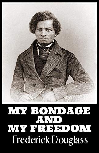 My Bondage and My Freedom: Illustrated by Frederick Douglass | Goodreads