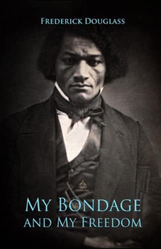 My Bondage and My Freedom: illustrated by Frederick Douglass | Goodreads