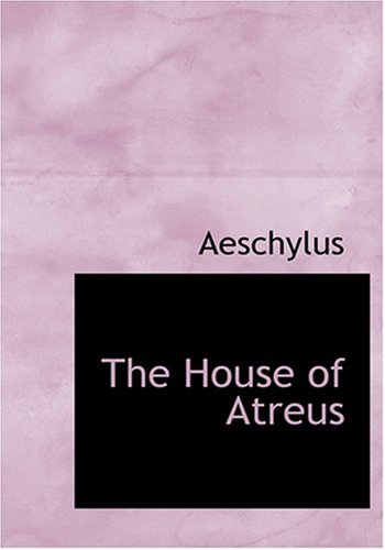 The House of Atreus (Large Print Edition) by Aeschylus | Goodreads