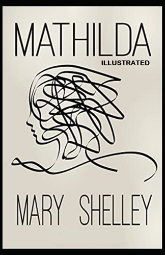 Mathilda Illustrated by Mary Wollstonecraft Shelley | Goodreads