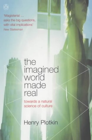 The Imagined World Made Real: Towards a Natural Science of Culture by Henry C. Plotkin | Goodreads