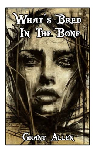 What's Bred In The Bone: World's Classics by Grant Allen | Goodreads