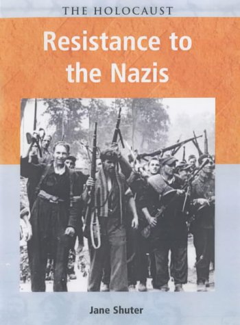 The Holocaust: Resistance to the Nazis (The Holocaust) by Jane Shuter ...