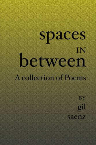 Spaces in Between: A Collection of Poems by Gil Saenz | Goodreads