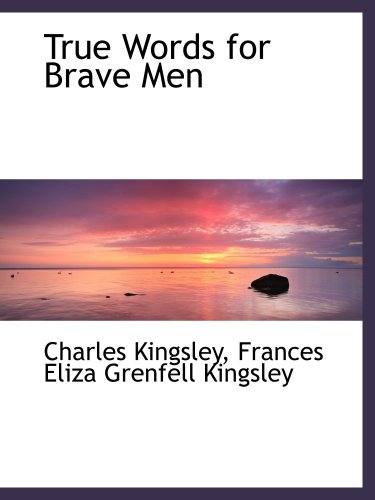 True Words for Brave Men by Charles Kingsley | Goodreads